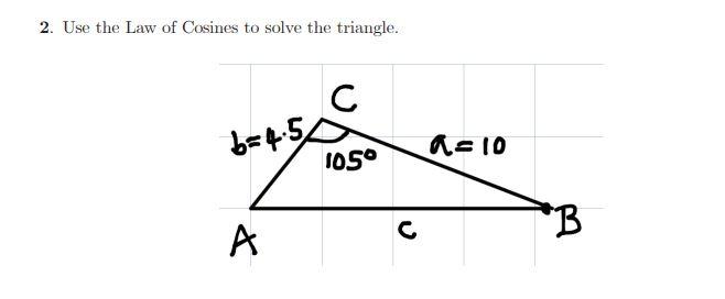 Solved 2. Use the Law of Cosines to solve the triangle. | Chegg.com