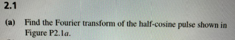 Solved (a) Find the Fourier transform of the half-cosine | Chegg.com