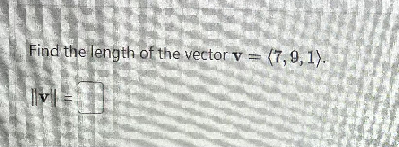 Solved Find the length of the vector v= 7,9,1 . | Chegg.com