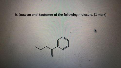 Solved b. Draw an enol tautomer of the following molecule. | Chegg.com