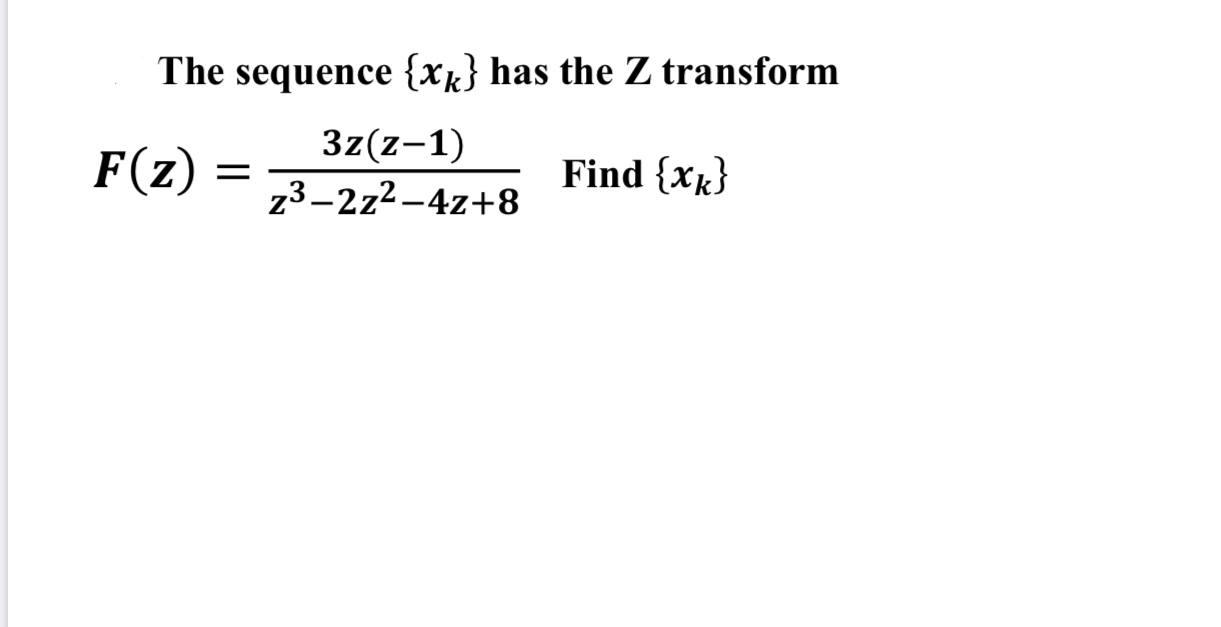 Solved The sequence {xk} has the Z transform 3z(z-1) F(z) | Chegg.com