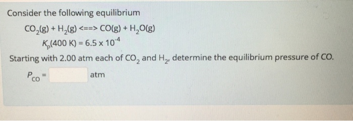 Solved Consider the following equilibrium CO_2(g) + H_2(g) | Chegg.com
