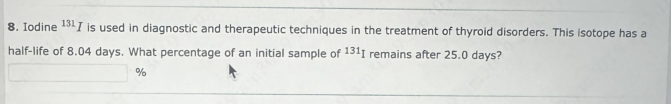 Solved 8. Iodine 131I is used in diagnostic and therapeutic | Chegg.com