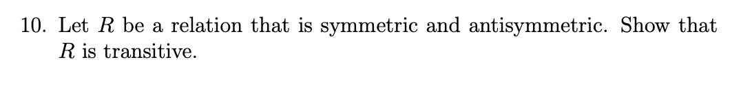 Solved 10. Let R be a relation that is symmetric and | Chegg.com