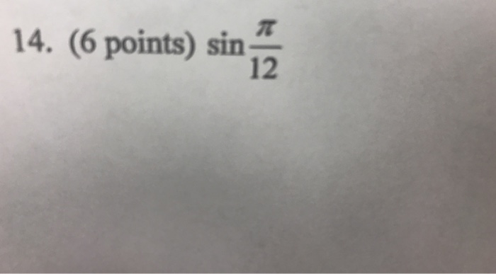 Solved Find the exact value of the expression. sin pi/12 | Chegg.com