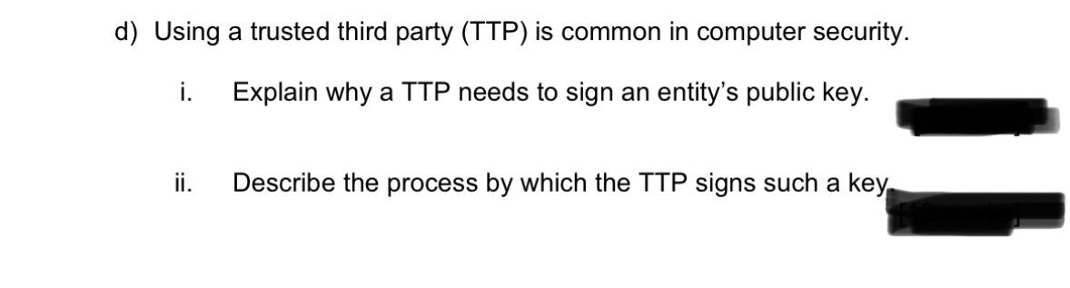 Solved d) Using a trusted third party (TTP) is common in | Chegg.com