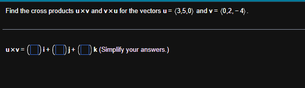 Solved Find the cross products uxv and vxu for the vectors u | Chegg.com