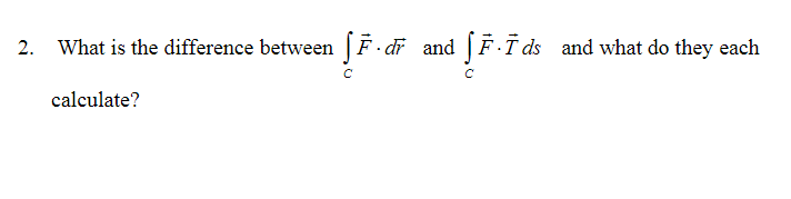Solved What is the difference between ∫CF⋅dr and ∫CF⋅Tds and | Chegg.com