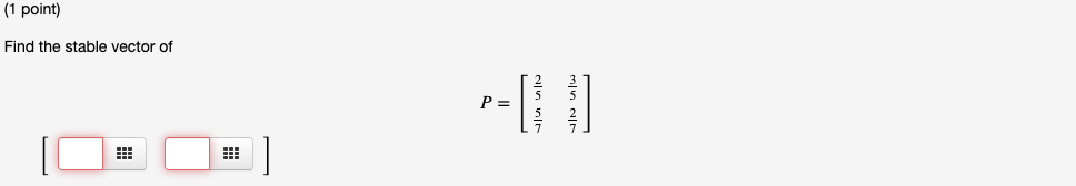 Solved (1 point) Find the stable vector of | Chegg.com
