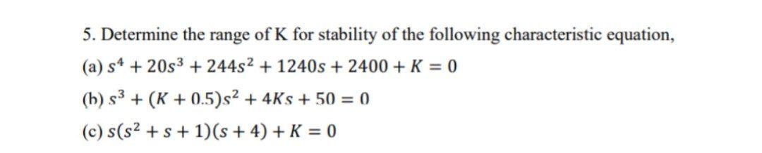 Solved 5. Determine the range of K for stability of the | Chegg.com