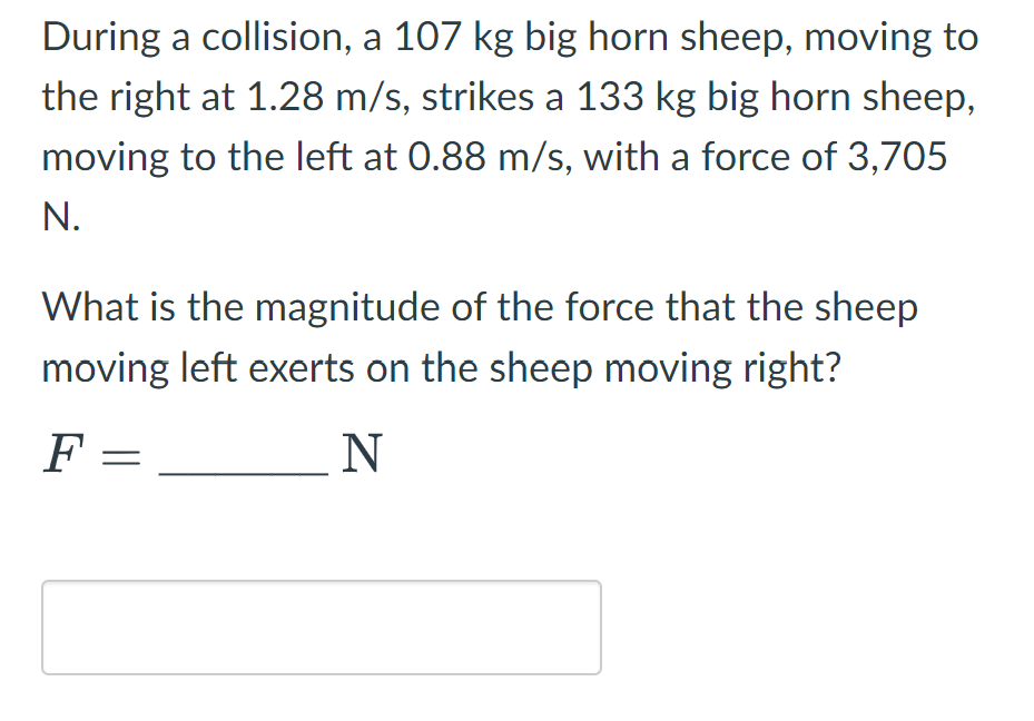 Solved During a collision, a 107 kg big horn sheep, moving | Chegg.com