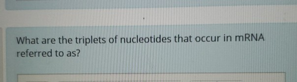 Solved What are the triplets of nucleotides that occur in | Chegg.com