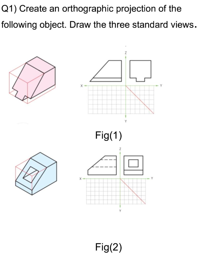Solved Q1) Create an orthographic projection of the | Chegg.com Solved Q1) Create an orthographic projection of the | Chegg.com