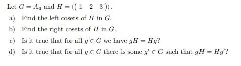 Solved Let G = Aand H =((1 2 3)). a) Find the left cosets of | Chegg.com