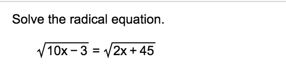 Solved Solve the radical equation 10x 3 2x + 45 = | Chegg.com
