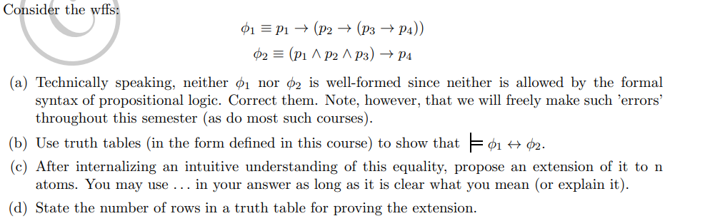 Solved Consider the wffs: ϕ1≡p1→(p2→(p3→p4))ϕ2≡(p1∧p2∧p3)→p4 | Chegg.com