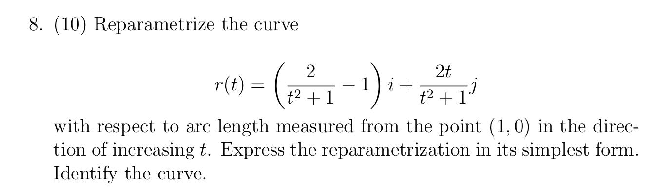 Solved 8. (10) Reparametrize the curve 2 2t r(t) 1) it j t2 | Chegg.com