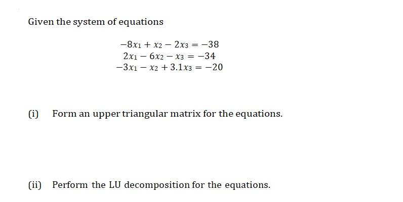 Solved Given the system of equations - 8x1 + x2 – 2x3 = -38 | Chegg.com
