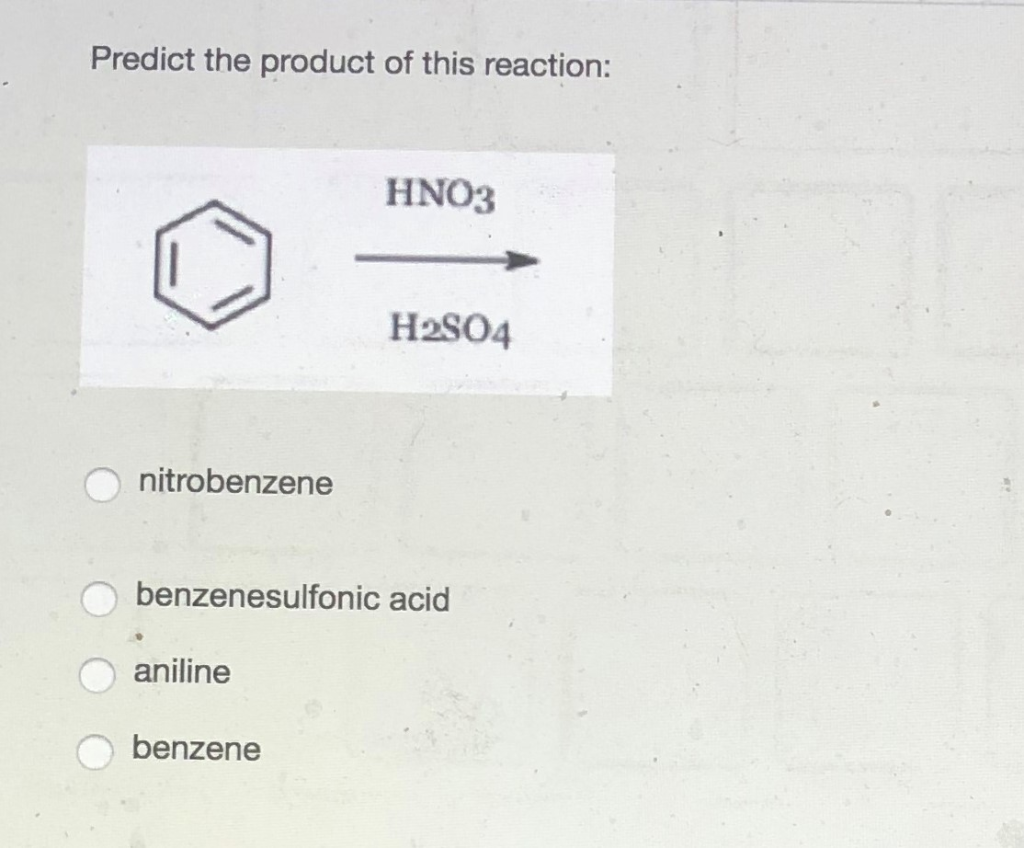 Solved Predict the product of this reaction: HNO3 H2S04 | Chegg.com