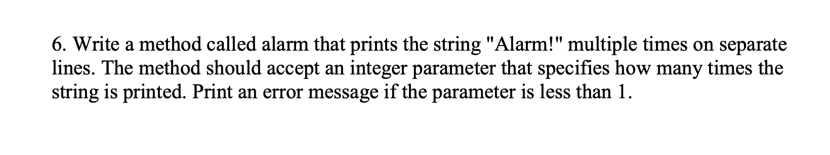 Solved a 6. Write a method called alarm that prints the | Chegg.com