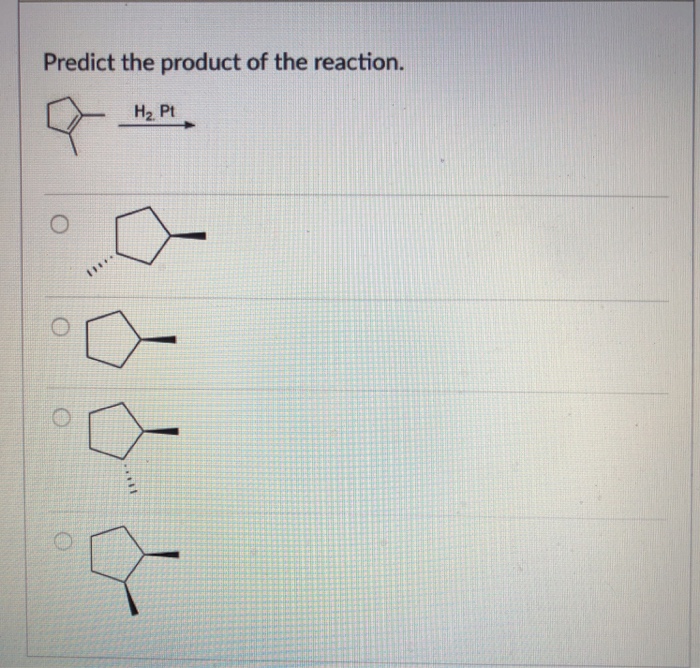 Solved Predict the product of the reaction. H2 Pt | Chegg.com