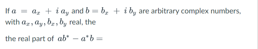 Solved If a=ax+iay and b=bx+iby are arbitrary complex | Chegg.com