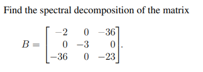 Solved Find the spectral decomposition of the matrix B= -2 0 | Chegg.com