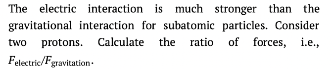 Solved The electric interaction is much stronger than the | Chegg.com