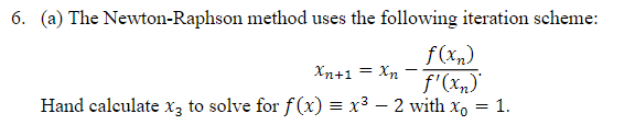 Solved (a) The Newton-Raphson method uses the following | Chegg.com