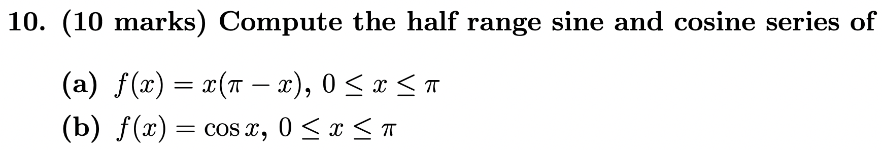 Solved 10. (10 marks) Compute the half range sine and cosine | Chegg.com
