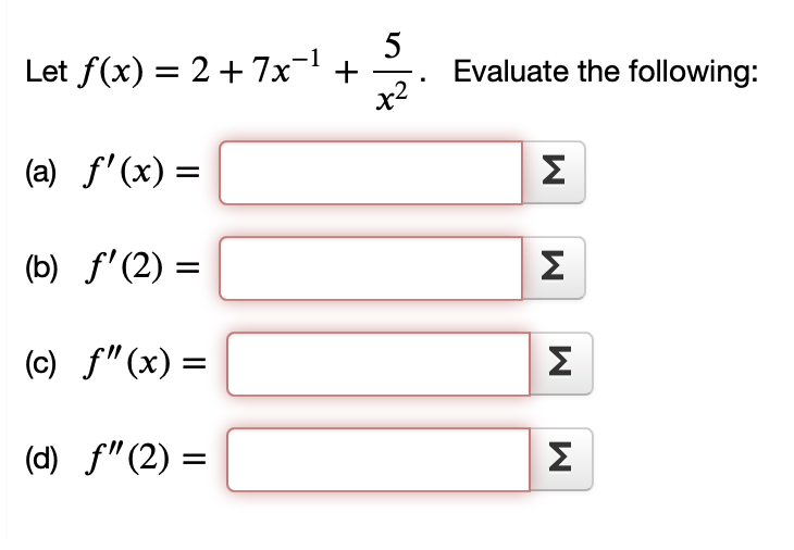 Solved f(x)=2+7x−1+x25. Evaluate the following: f′(x)= | Chegg.com