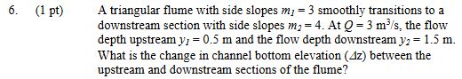 Solved (1 ﻿pt) ﻿A triangular flume with side slopes ml=3 | Chegg.com