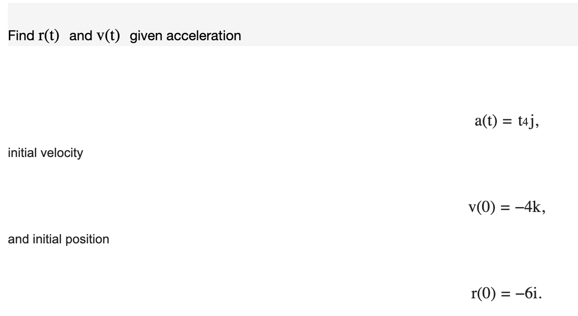 Solved Find r(t) and v(t) given acceleration a(t) = t4j, | Chegg.com