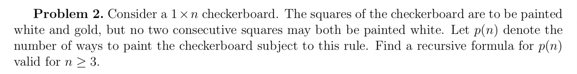 Solved Problem 2. Consider a 1 x n checkerboard. The squares | Chegg.com