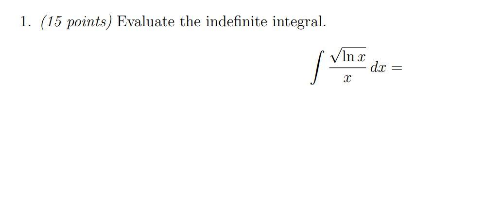 Solved 1. (15 points) Evaluate the indefinite integral. In x | Chegg.com