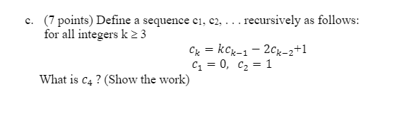 Solved c. (7 points) Define a sequence ci, c2, ... ... | Chegg.com