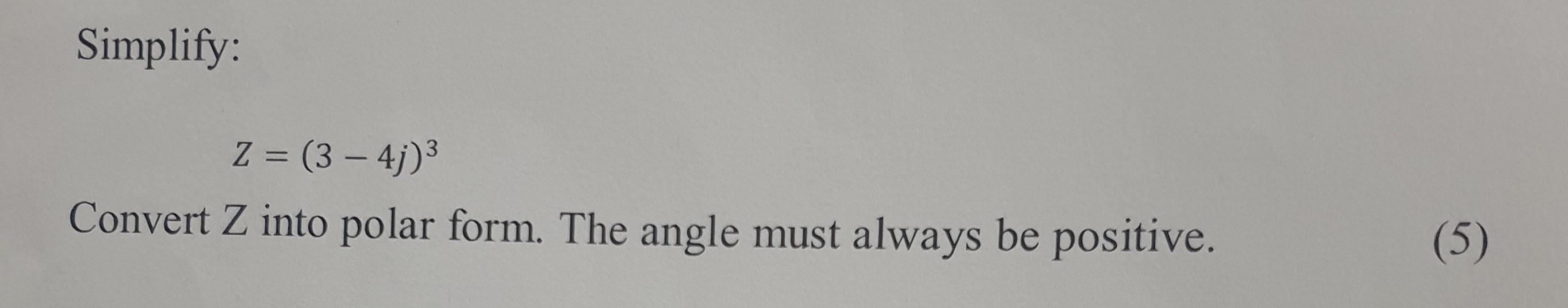 Solved Simplify: Z = (3 - 4j) Convert Z into polar form. The | Chegg.com
