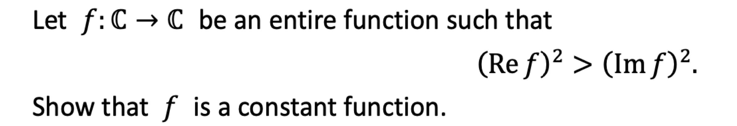 Solved Let f:C → C be an entire function such that (Re f)? > | Chegg.com