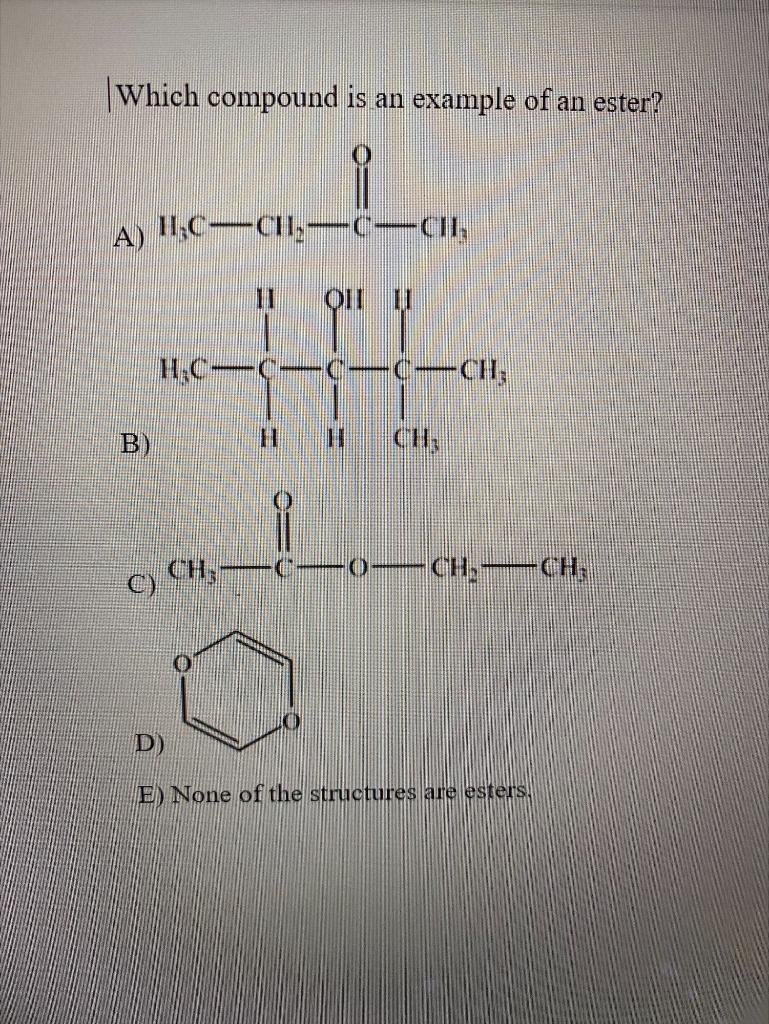 Solved Which compound is an example of an ester? A) -CIL, OI | Chegg.com