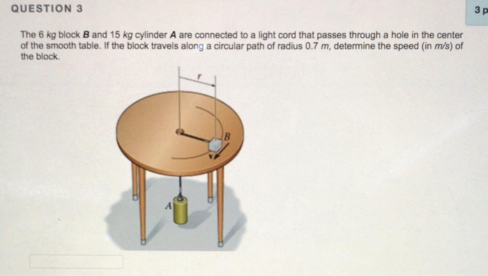 Solved QUESTION 3 3 p The 6 kg block B and 15 kg cylinder A | Chegg.com Solved QUESTION 3 3 p The 6 kg block B and 15 kg cylinder A | Chegg.com