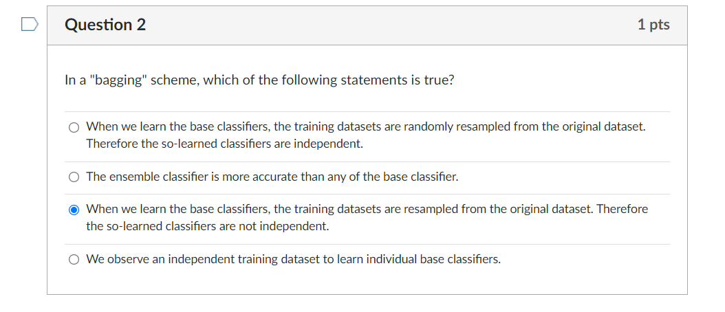 Solved Question 2 1 pts In a "bagging" scheme, which of the | Chegg.com