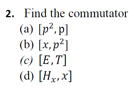 Solved Find the commutator a) [𝑝2, p] b) [𝑥, 𝑝2] c) | Chegg.com