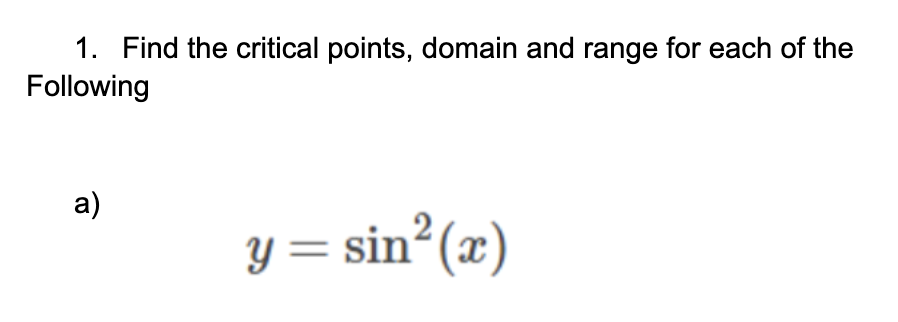 Solved 1. Find the critical points, domain and range for | Chegg.com