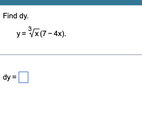 Solved Find dy. y=3x(7−4x) dy= | Chegg.com