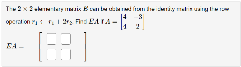 Solved The 2×2 elementary matrix E can be obtained from the | Chegg.com