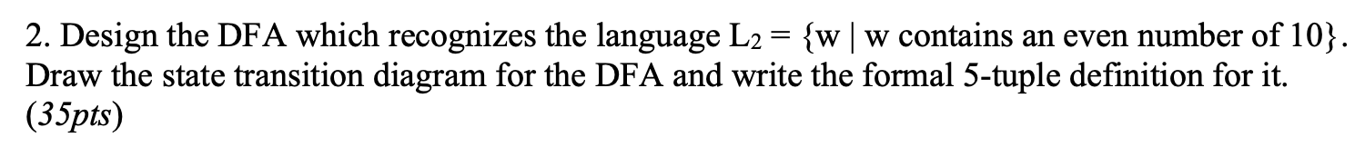 Solved 2. Design the DFA which recognizes the language L2 = | Chegg.com