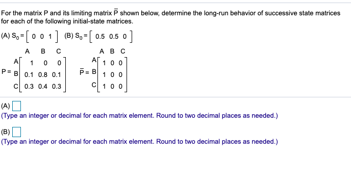 Solved For the matrix P and its limiting matrix P shown | Chegg.com