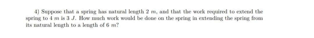 Solved 4) Suppose that a spring has natural length 2 m, and | Chegg.com