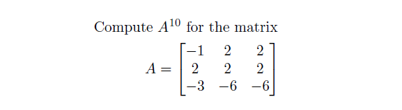 Solved Compute A10 for the matrix 2 2 A= 2 2 2 -3 -6 -6 | Chegg.com
