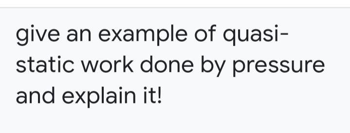 give an example of quasi- static work done by | Chegg.com